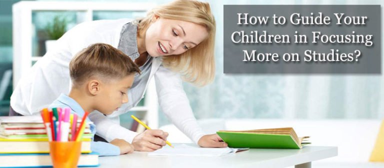 How to Guide Your Children in Focusing More on Studies?