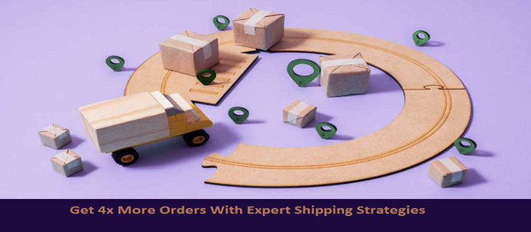 Get 4x More Orders With Expert Shipping Strategies