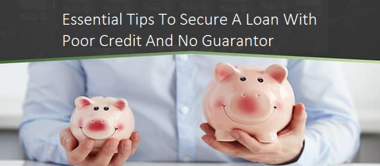 Essential Tips To Secure A Loan With Poor Credit And No Guarantor